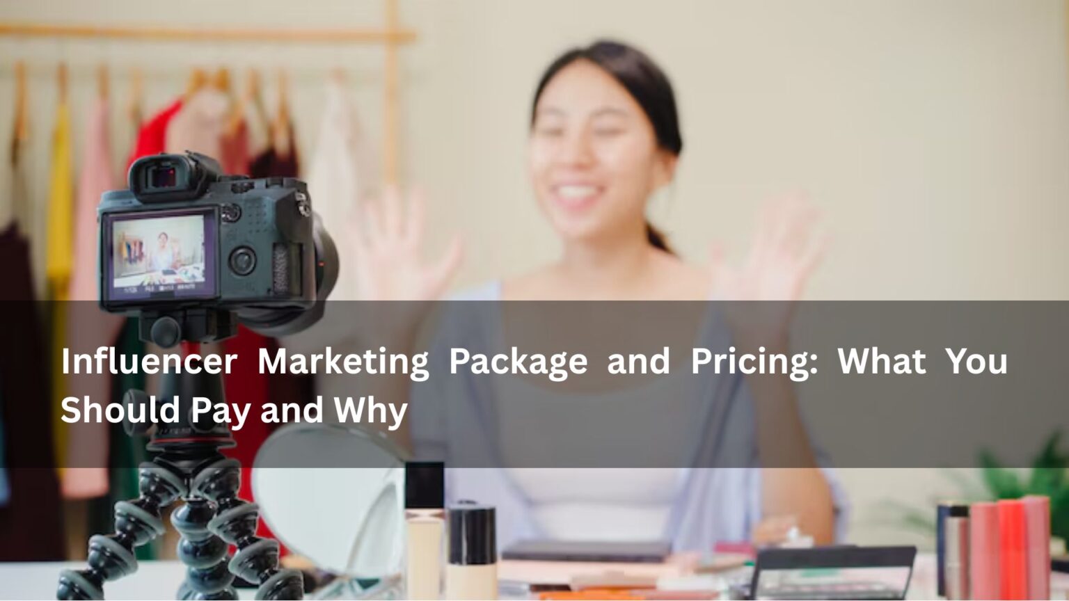 Influencer Marketing Package and Pricing: What You Should Pay and Why ...